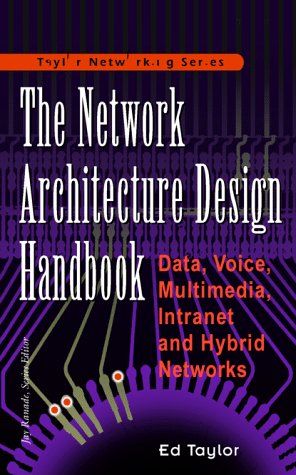The Network Architecture Design Handbook: Data, Voice, Multimedia ...