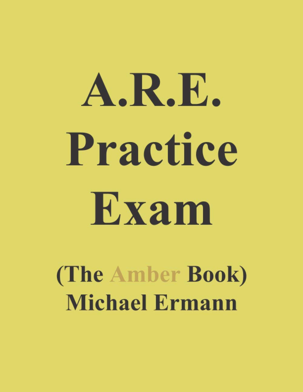 A.R.E. Practice Exam (The Amber Book): Ermann, Michael, Vogelaar, Amy ...