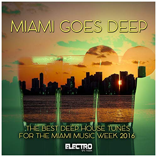 Miami Goes Deep (The Best Deep House Tunes for the Miami Music Week ...