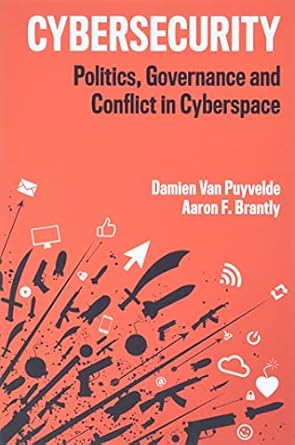Cybersecurity: Politics, Governance and Conflict in Cyberspace: Van ...