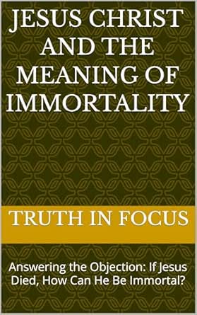 Jesus Christ and the Meaning of Immortality: Answering the Objection ...