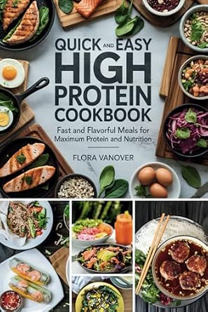 QUICK AND EASY HIGH PROTEIN COOKBOOK: Fast And Flavorful Meals for ...