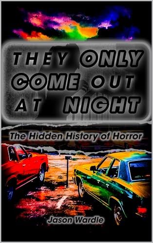 Amazon.com: They Only Come Out At Night: The Hidden History of Horror ...