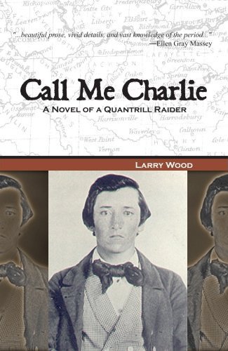 Amazon.com: Call Me Charlie: A Novel of a Quantrill Raider ...