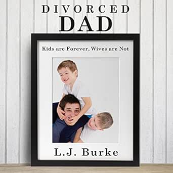 Amazon.com: Divorced Dad: Kids Are Forever, Wives Are Not (Audible Audio Edition): L. J. Burke ...