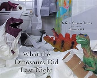 What the Dinosaurs Did Last Night: Tuma, Refe, Tuma, Susan ...