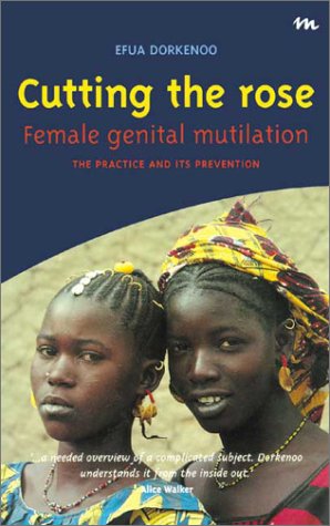 Cutting the Rose: Female Genital Mutilation : The Practice & Its ...