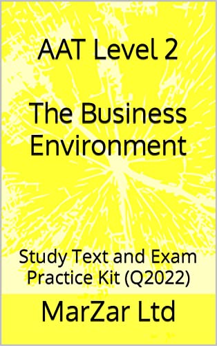 AAT Level 2 The Business Environment: Study Text and Exam Practice Kit ...