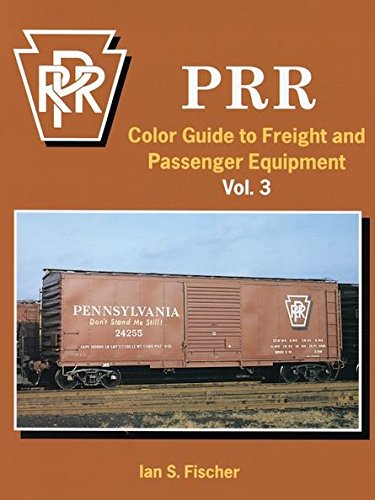 Prr Color Guide to Freight and Passenger Equipment Volume III: Ian S ...