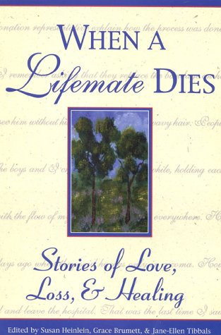 When A Life Mate Dies: Stories of Love, Loss and Healing (Healing With ...