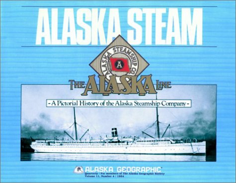 Alaska Steam : A Pictorial History of the Alaska Steamship Company ...