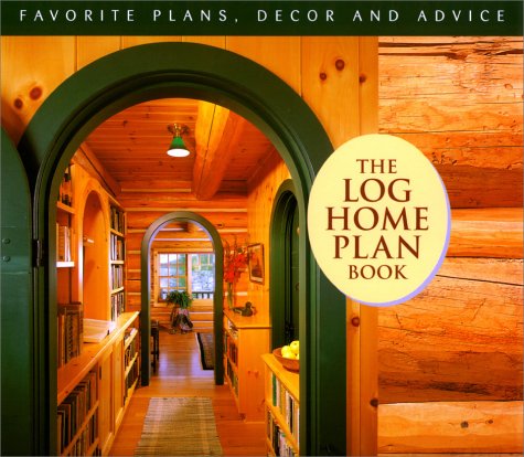 The Log Home Plan Book: Favorite Plans, Decor and Advice: Thiede, Cindy ...