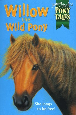 Willow the Wild Pony (Jenny Dale's Pony Tales): Jenny Dale ...
