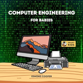 Computer Engineering for Babies: An Introduction to the World of ...