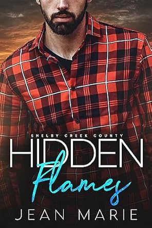 Hidden Flames: Friends to Enemies to Lovers Small Town Romance (Shelby Creek County Book 1 ...