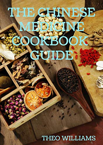 THE CHINESE MEDICINE COOKBOOK GUIDE: Applying the Wisdom of Traditional ...