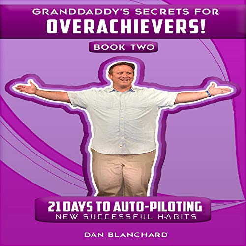Amazon.com: Granddaddy’s Secrets for Overachievers!: 21 Days to Auto ...