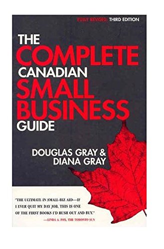 The Complete Canadian Small Business Guide: Gray, Douglas, Gray, Diana ...