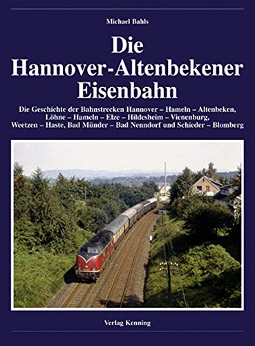 Die Hannover-Altenbekener Eisenbahn : Kenning, Ludger, Bahls, Michael ...