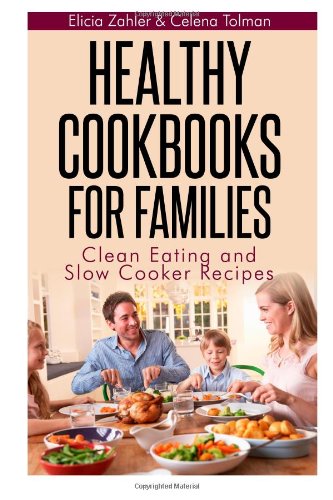 Healthy Cookbooks For Families: Clean Eating and Slow Cooker Recipes ...