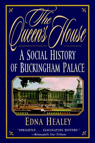 The Queen's House: A Social History of Buckingham Palace: Healey, Edna ...