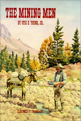 The Mining Men: Young, Otis E.: 9780913504185: Amazon.com: Books