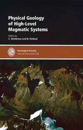 Physical Geology of High-level Magmatic Systems (Geological Society Special Publication) (No ...