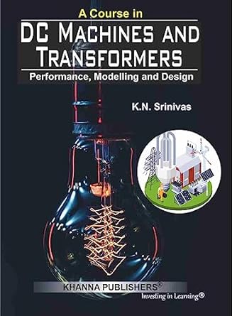 A COURSE IN DC MACHINES & TRANSFORMERS (PERFORMANCE, MODELING AND ...
