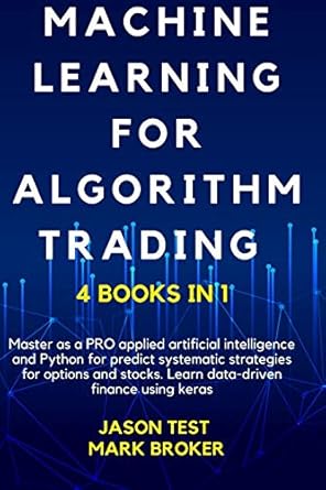 Machine Learning for Algorithm Trading: Master as a PRO applied artificial intelligence and ...