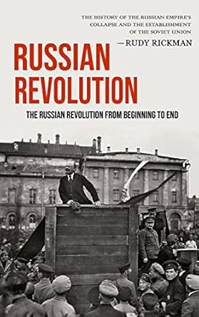 Russian Revolution: The Russian Revolution From Beginning To End (The ...
