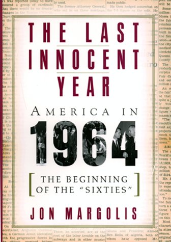 The Last Innocent Year: America In 1964-the Beginning Of The 'sixties ...