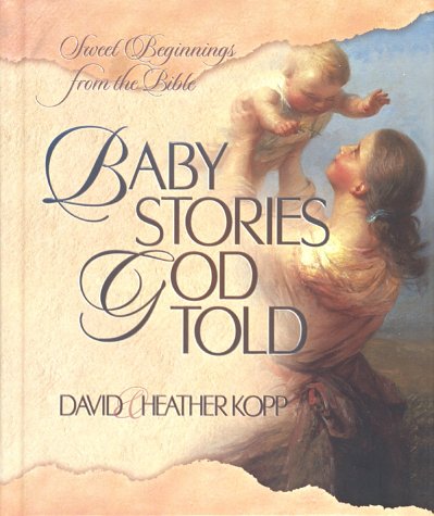 Baby Stories God Told: Sweet Beginnings from the Bible: Kopp, David ...
