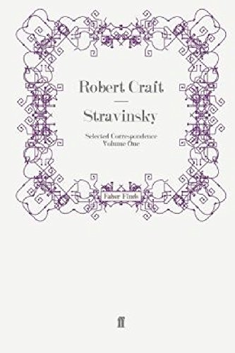 Stravinsky: Selected Correspondence, Vol. 1: Robert Craft, Igor ...