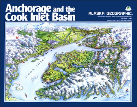 Anchorage and the Cook Inlet Basin (Alaska Geographic, Vol. 10, No. 2 ...