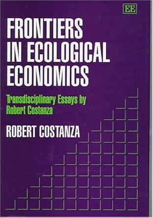 Frontiers in Ecological Economics: Transdisciplinary Essays by Robert ...