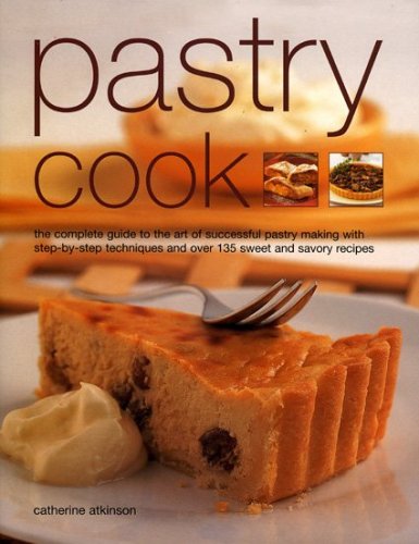 Pastry Cook: The Complete Guide to the Art of Successful Pastry Making ...