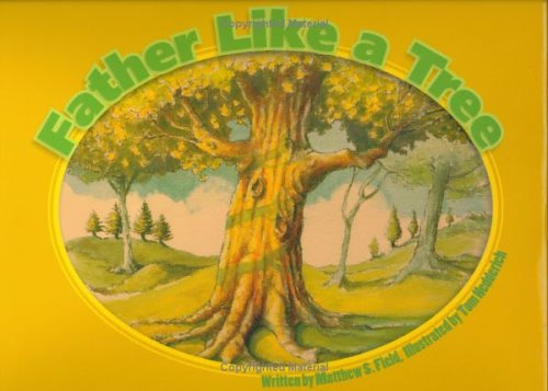 Father Like A Tree: Field, Matthew S., Hedderich, Tom: 9780976152804 ...