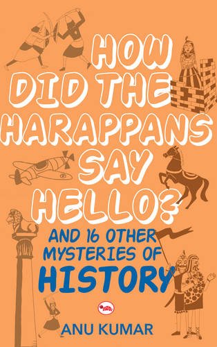 How Did The Harappans Say Hello? And 16 Other Mysteries of History ...