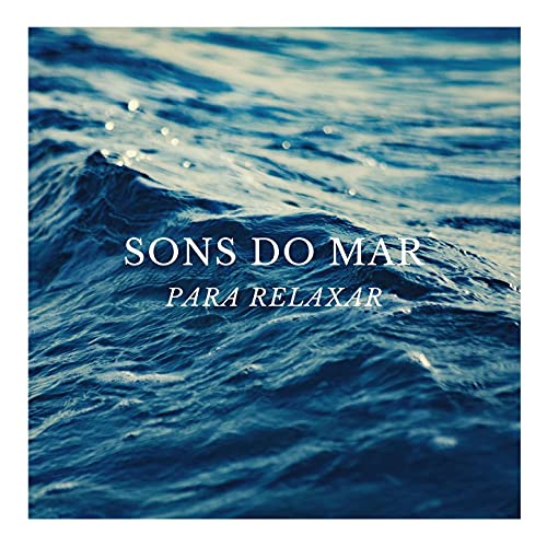 Sons do Mar para Relaxar: Música Maravilhosa da Natureza, Paz de ...
