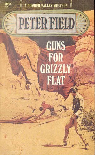 Guns for Grizzly Flat (Powder Valley Western): Peter Field: Amazon.com ...