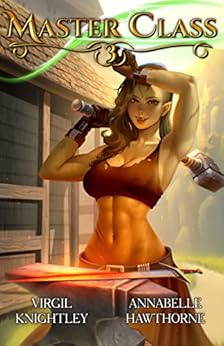 Master Class 3: A Slice of Life Harem LitRPG eBook : Hawthorne, Annabelle , Knightley, Virgil ...
