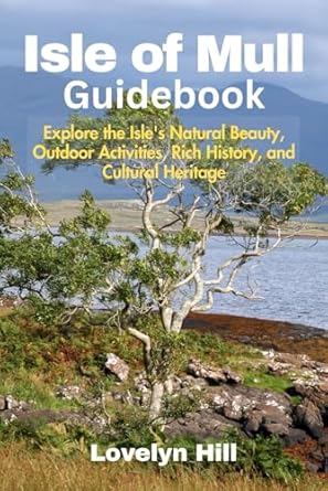 Isle of Mull Guidebook: Explore the Isle's Natural Beauty, Outdoor ...