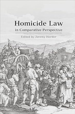 Homicide Law in Comparative Perspective (Criminal Law Library): Horder ...