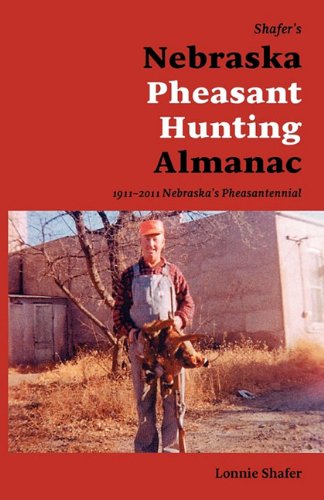 Shafer's Nebraska Pheasant Hunting Almanac: Shafer, Lonnie ...