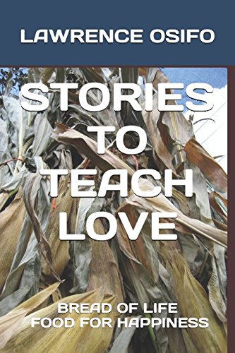 STORIES TO TEACH LOVE: BREAD OF LIFE - FOOD FOR HAPPINESS: OSIFO, LAWRENCE: 9781520706900 ...
