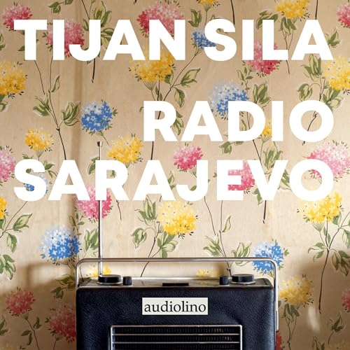 Radio Sarajevo (Hörbuch-Download): Tijan Sila, Tijan Sila, Audiolino ...