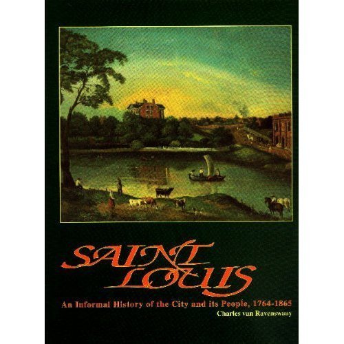 Saint Louis: An Informal History of the City and its People, 1764-1865 ...