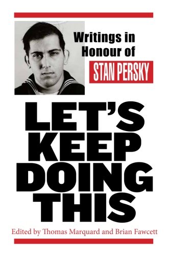 Let's Keep Doing This: Writings in Honour of Stan Persky (B&W): Various ...