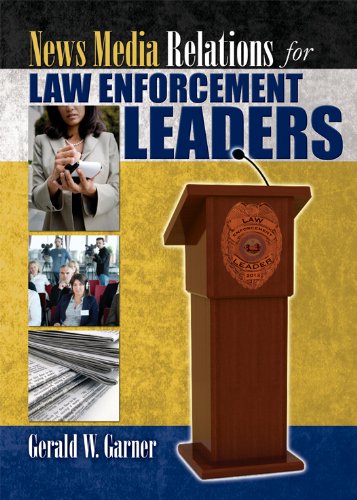 News Media Relations for Law Enforcement Leaders: Gerald W. Garner ...