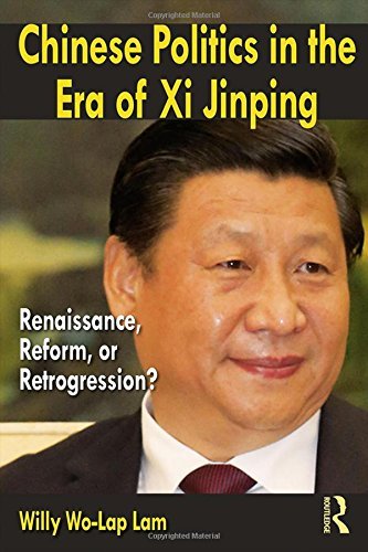 Chinese Politics in the Era of Xi Jinping: Renaissance, Reform, or ...